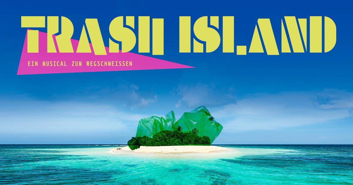 Trash Island | Ein Musical zum Wegschmeißen von Tom van Hasselt ...